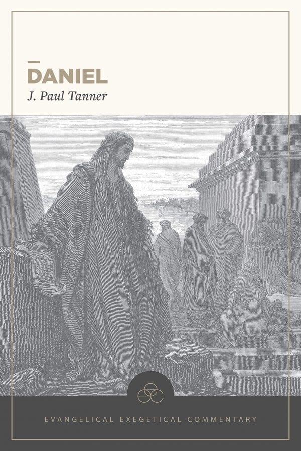 Daniel: Evangelical Exegetical Commentary (New Book) by J. Paul Tanner ...
