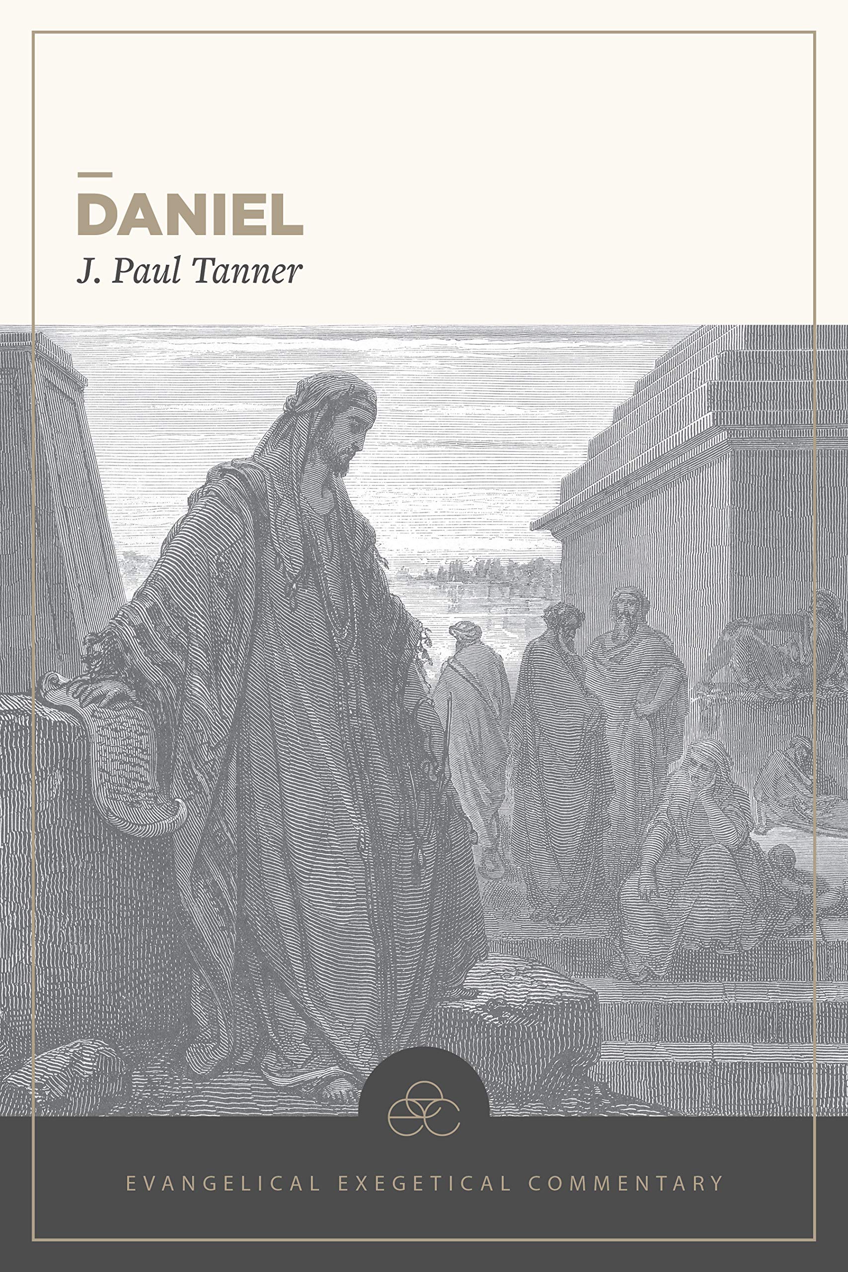 Daniel: Evangelical Exegetical Commentary (New Book) by J. Paul Tanner ...